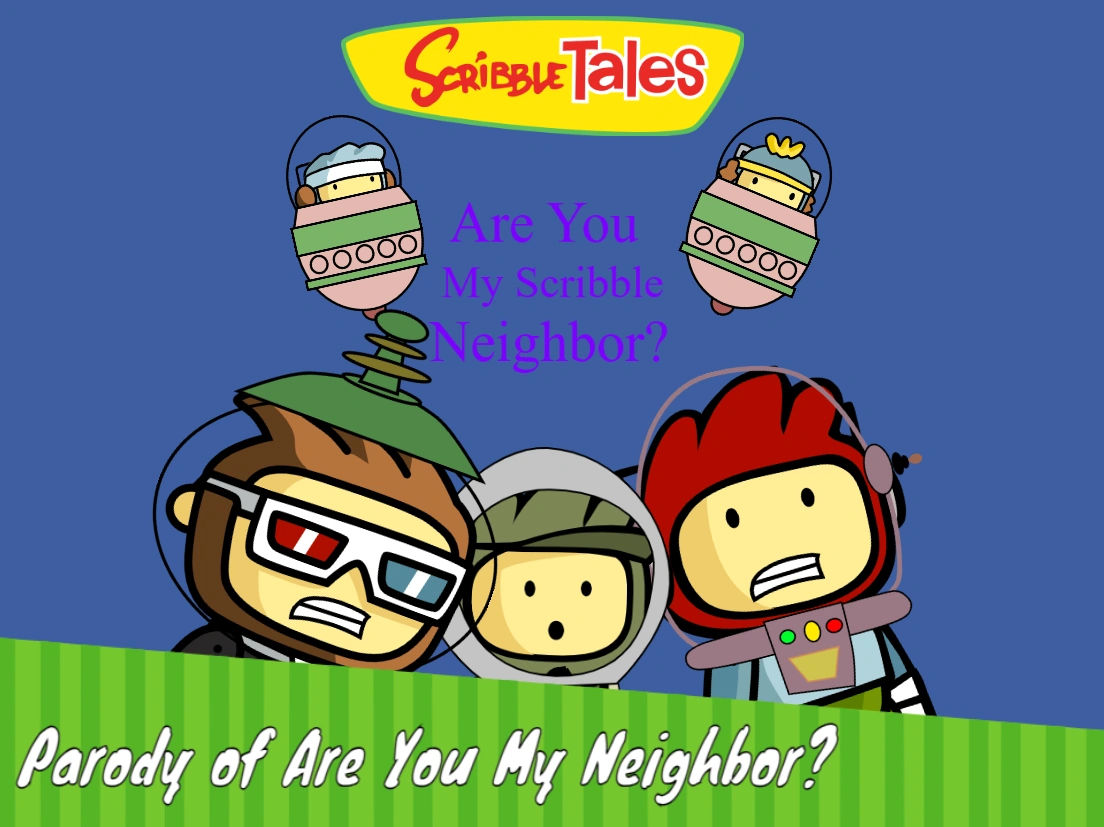 ScribbleTales/Are You Scribble Neighbor? | Scribblenauts Parodies Wiki | Fandom