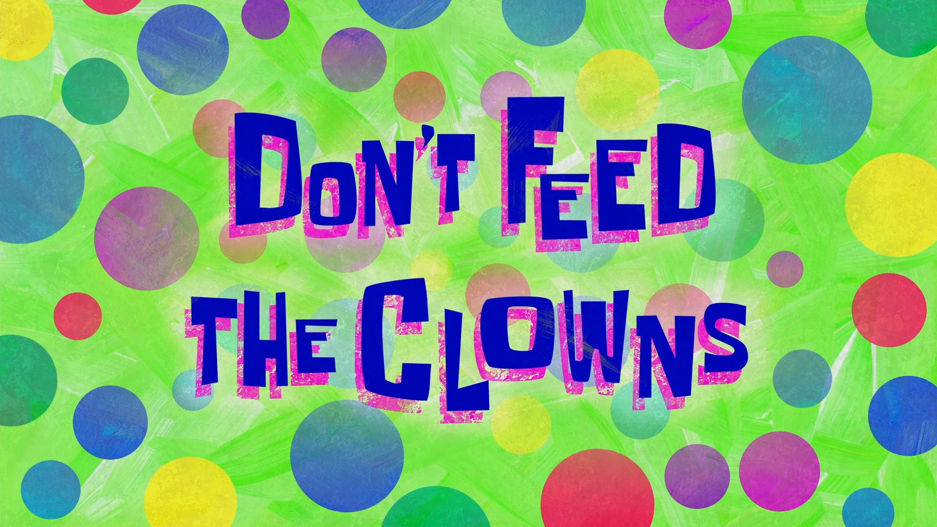 Don T Feed The Clowns Scumbob Wiki Fandom