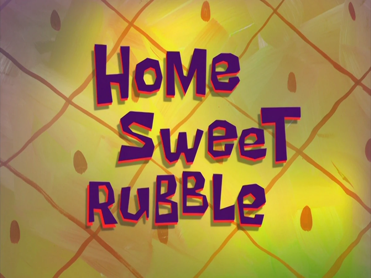 Home Sweet Rubble | ScumBob Wiki | Fandom