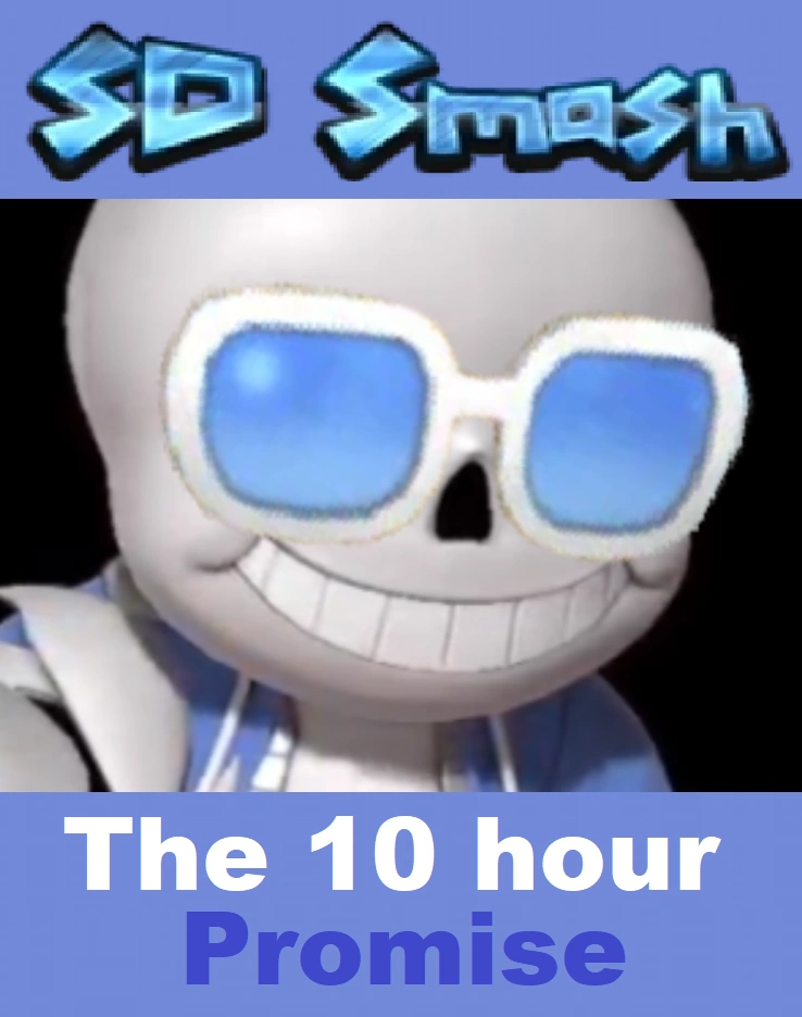 The 10 Hour Promise | SD Smash Wiki | Fandom