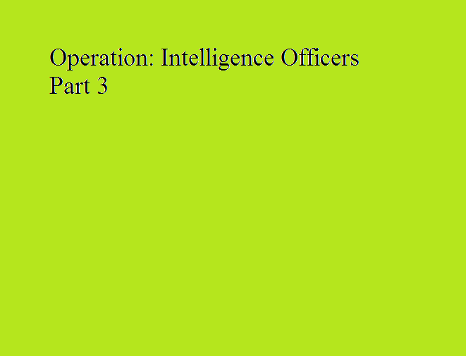 Operation: Intelligence Officers Part 3 | Secret Team Undercover Wikia ...