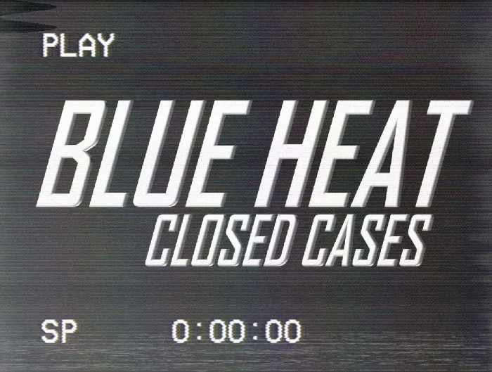 Blue Heat: Closed Cases | Seems Legit Studios Wiki | Fandom