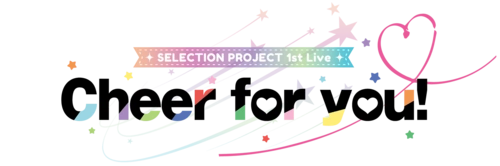 SELECTION PROJECT 1st Live ~Cheer for you!~ | SelectionProject Wiki ...