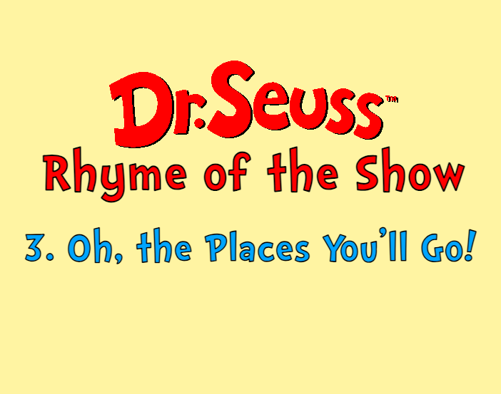 Oh, the Places You'll Go! (rhyme of the show) | Dr. Seuss Wiki | Fandom