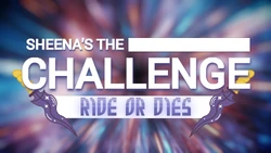 Ride or Dies | Sheena's The Challenge Wiki | Fandom