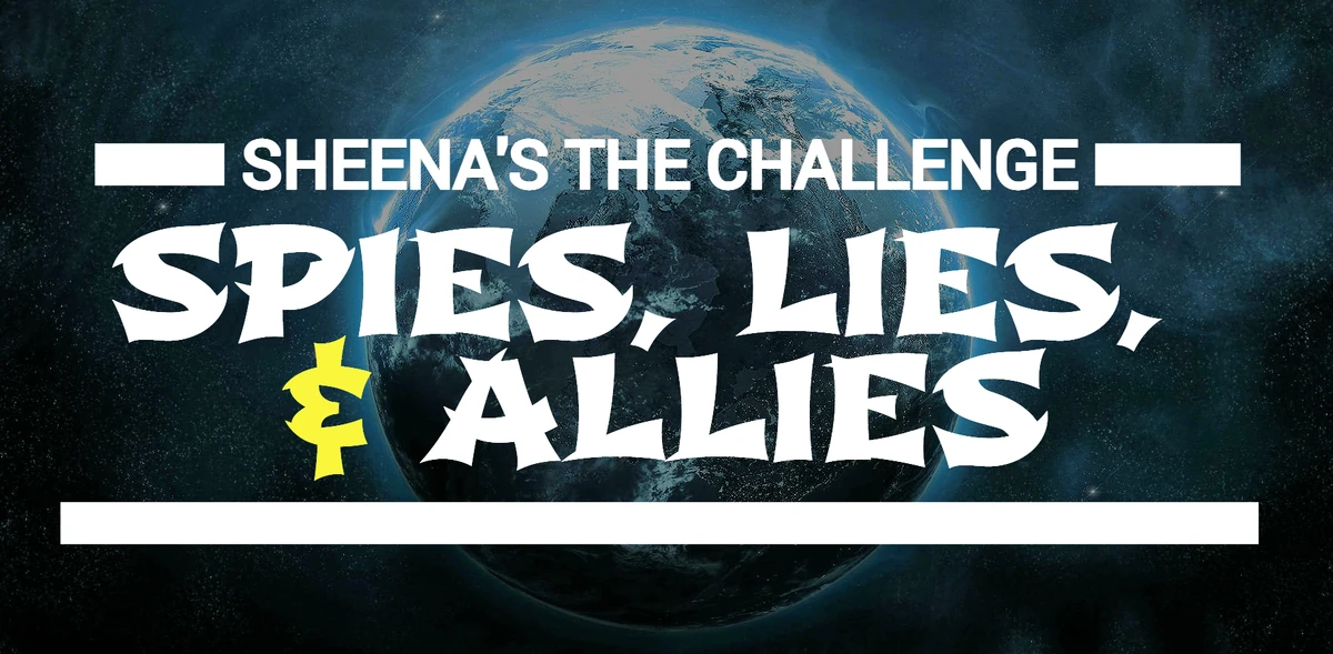 Spies, Lies, & Allies | Sheena's The Challenge Wiki | Fandom