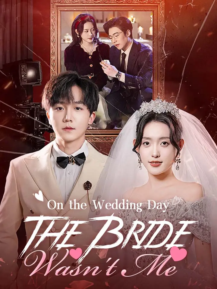On the Wedding Day, The Bride Wasn't Me Chinese Drama | Short Dramas ...