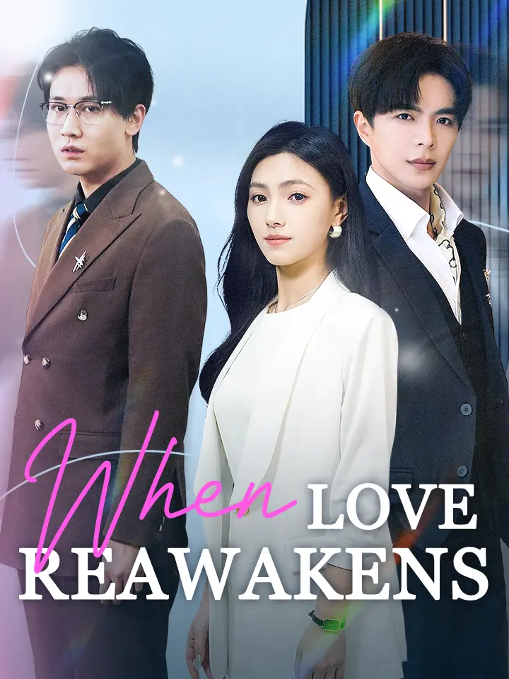 When Love Reawakens Chinese Drama | Short Dramas Wiki | Fandom