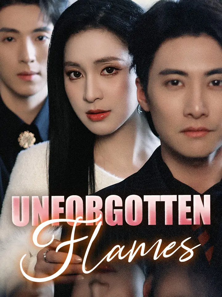 Unforgotten Flames Chinese Drama | Short Dramas Wiki | Fandom