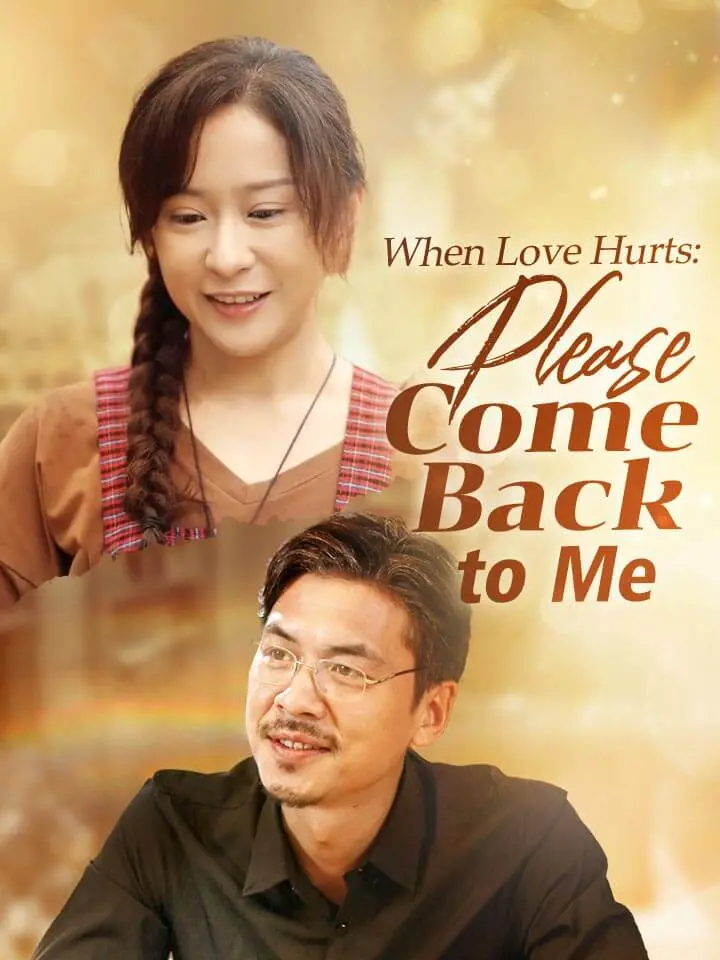 When Love Hurts: Please Come Back to Me Chinese Drama | Short Dramas ...
