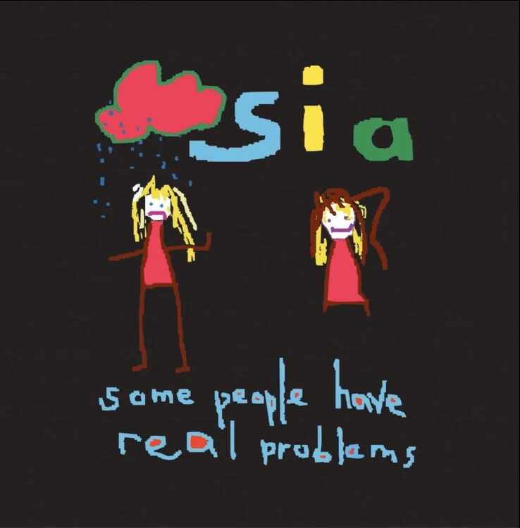 Some People Have Real Problems | Sia Wiki | Fandom