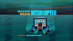 Maxum Brain, Interrupted | Sidekick Wiki | Fandom