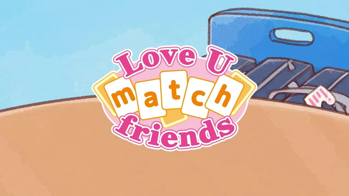 Where are my friends? - Love U match friends | SiIvaGunner Wiki | Fandom
