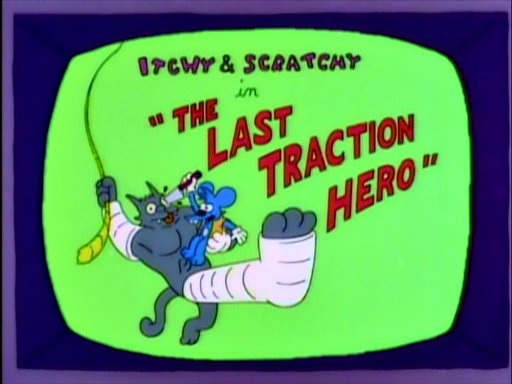 The Last Traction Hero Itchy And Scratchy Show Episode Simpsons Wiki
