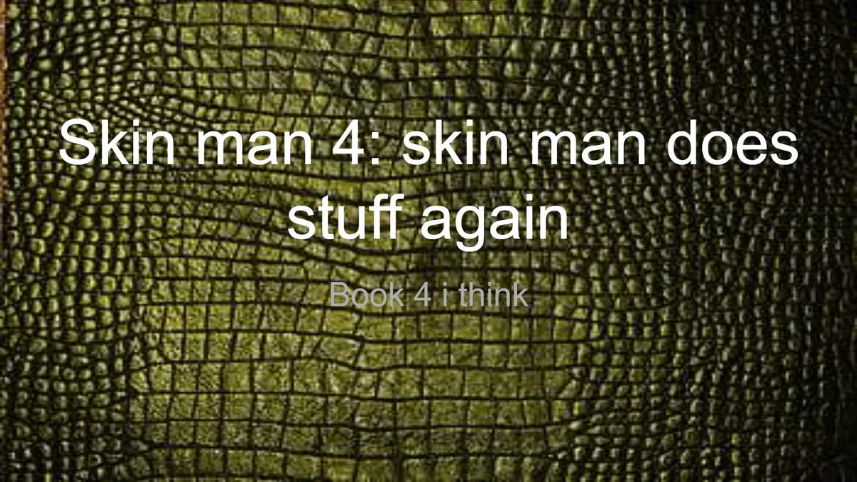 Early Version of Skin Man 4 | Skin Man Universe Wiki | Fandom