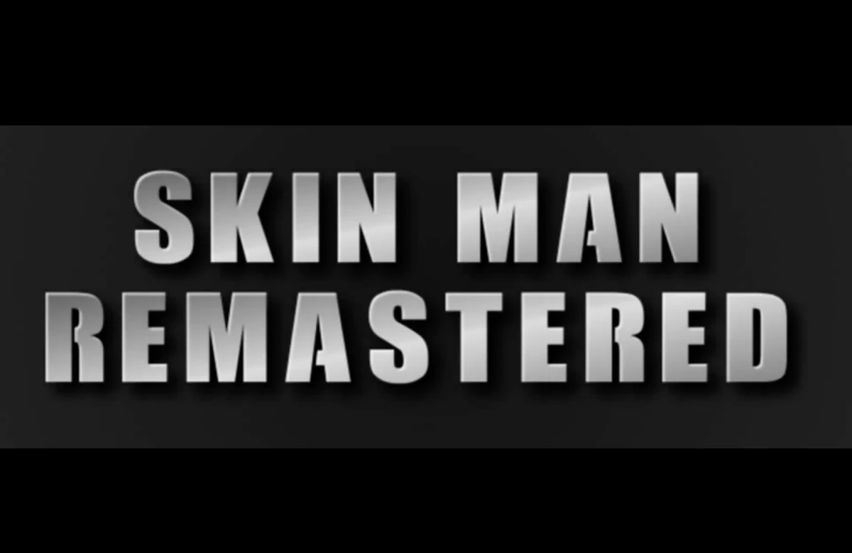 Skin Man Remastered | Skin Man Universe Wiki | Fandom