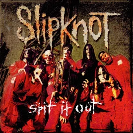 Spit It Out | Slipknot Wiki | Fandom