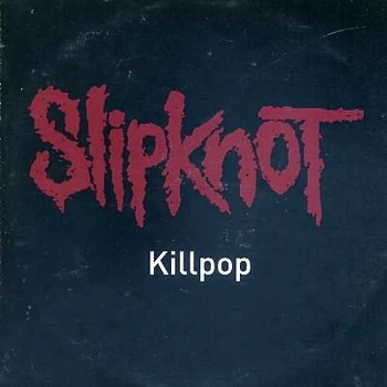 Killpop | Slipknot Wiki | Fandom
