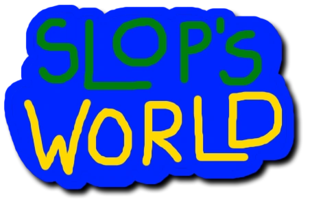 Slop's World | Slop's World Wiki | Fandom