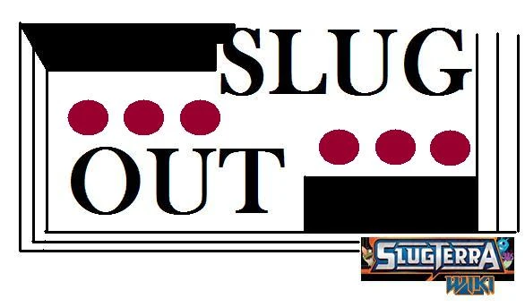User blog:Blazetrix/Slug Out | SlugTerra Wiki | Fandom