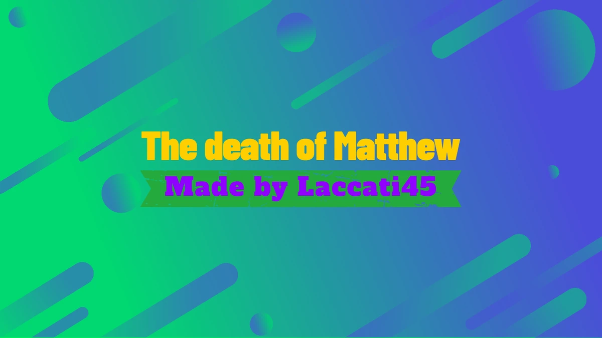 The Death of Matthew | SML Fanon Wiki | Fandom