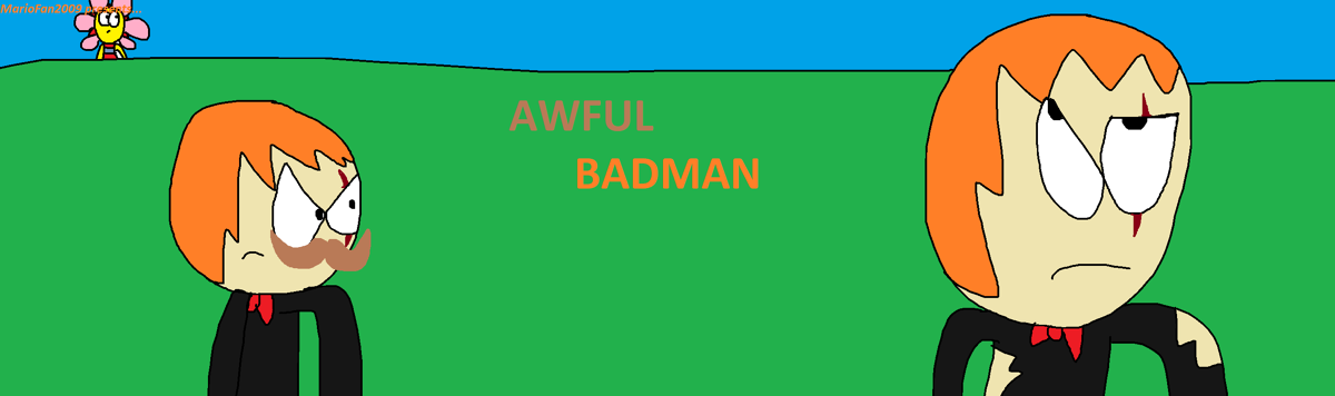 Awful Badman | SML Fanon Wiki | Fandom