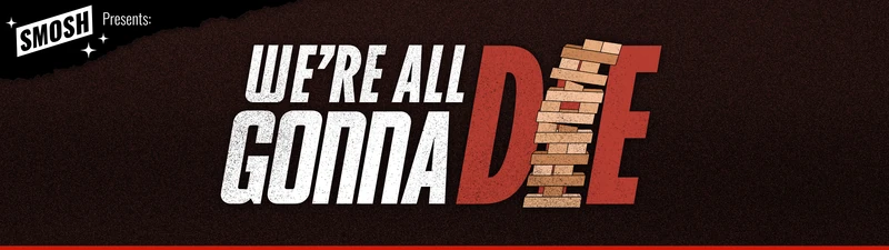 Smosh Presents: We're All Gonna Die | Smosh Wiki | Fandom