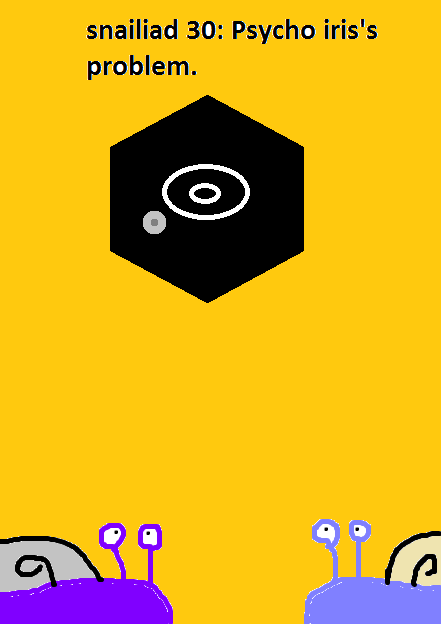 Snailiad 30: psycho iris DIES! | Snaily Wiki | Fandom