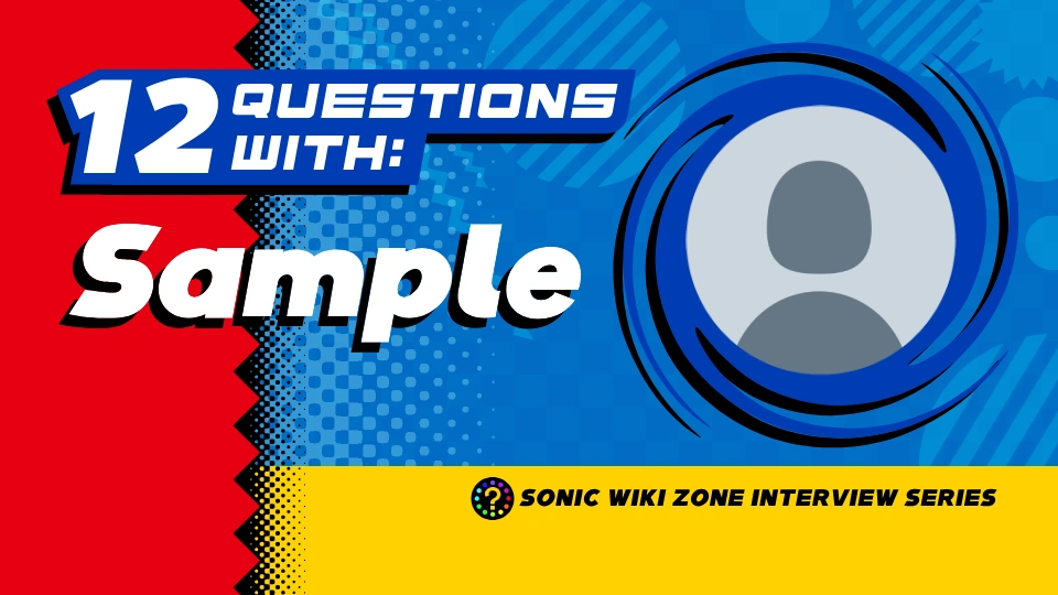 Sonic Wiki Zone:12 Questions With | Sonic Wiki Zone | Fandom