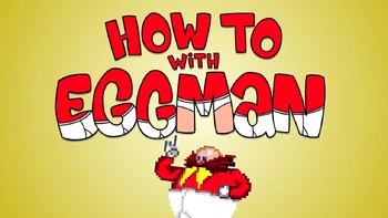 How To With Eggman | Sonic For Hire Wiki | Fandom