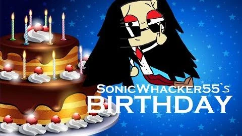 SonicWhacker55's Birthday | SonicWhacker55 Wiki | Fandom