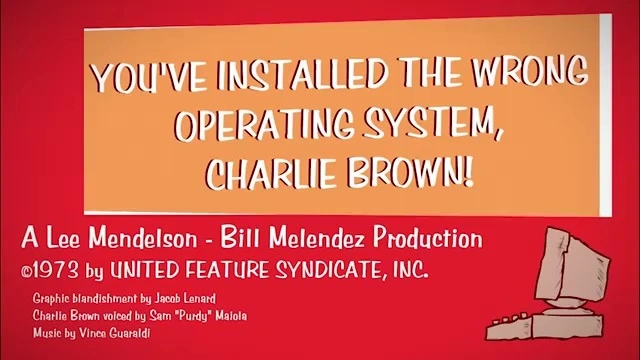 You've Installed the Wrong Operating System, Charlie Brown ...