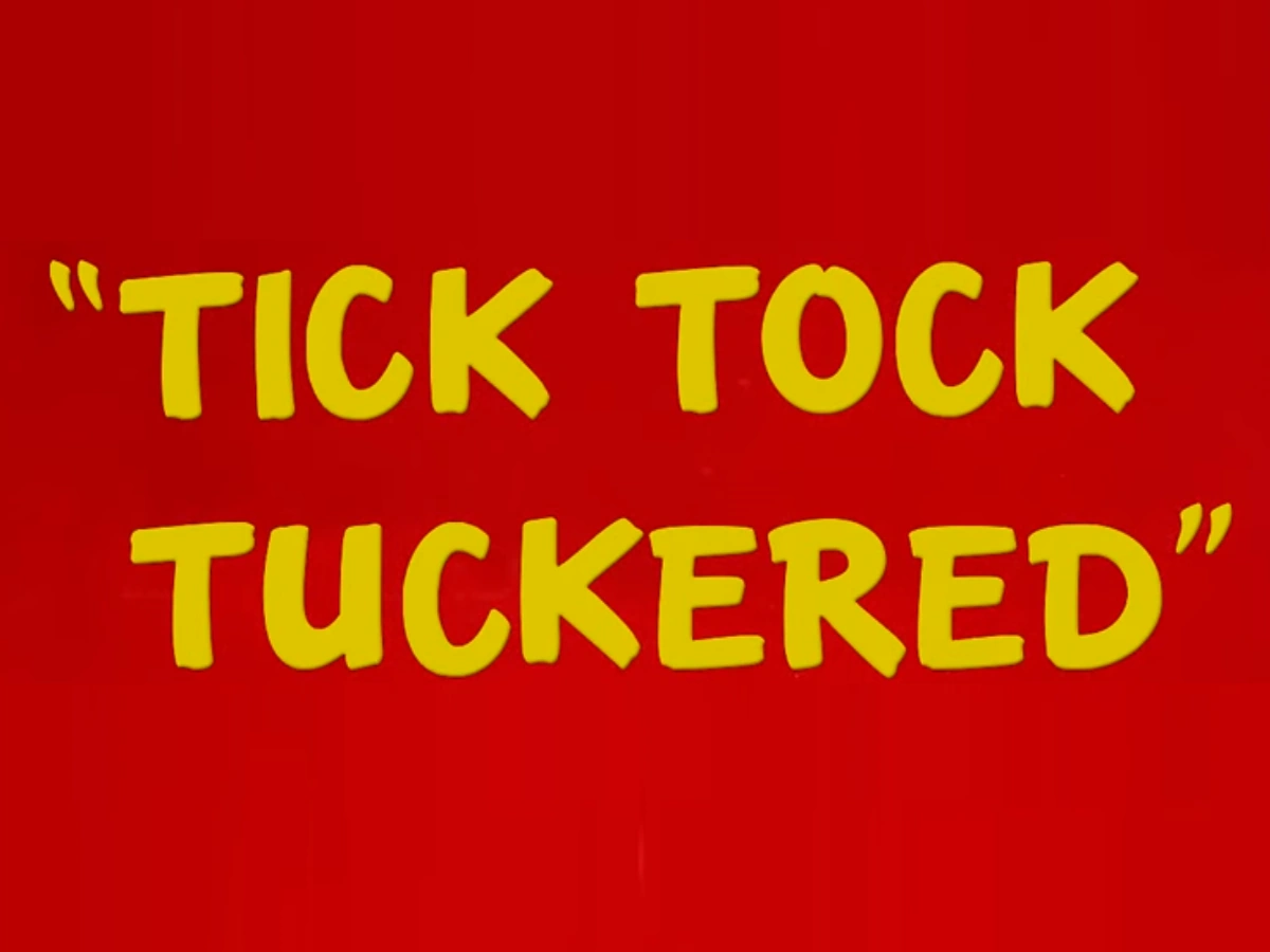 Tick Tock Tuckered | Soundeffects Wiki | Fandom