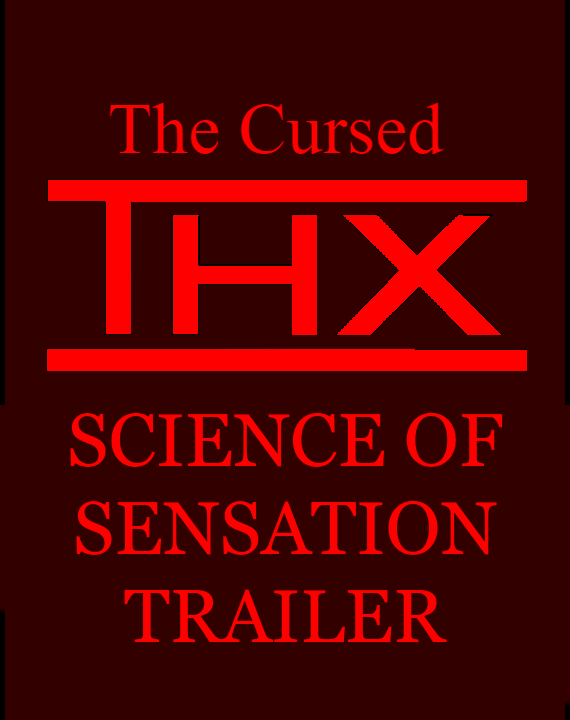 The Cursed THX Science of Sensation Trailer | Spinpasta Wiki | Fandom