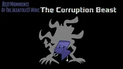 Best Moments Of The Jaxattax13 Wiki: The Corruption Beast | Spinpasta ...
