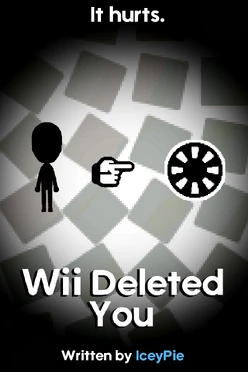 Wii Deleted You | Spinpasta Wiki | Fandom