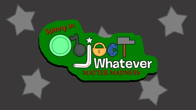 Spinny in Object Whatever: Matter Madness | SpinThatWikiAround Wiki ...