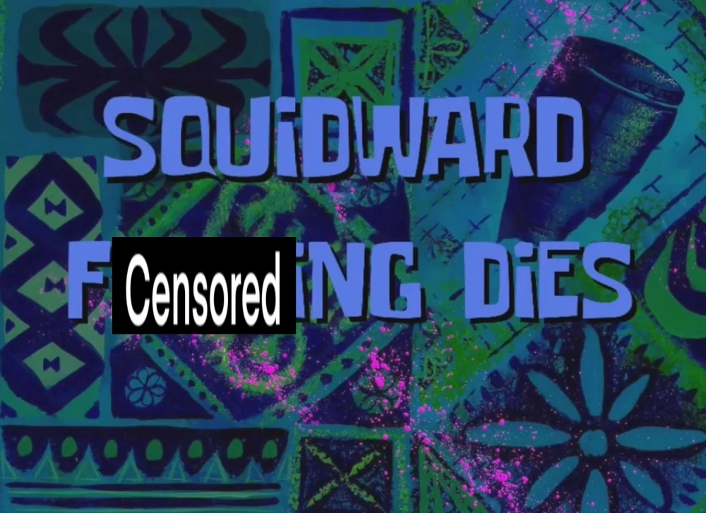 Squidward F***ing Dies | Spongebob Lost Episodes Official Wiki | Fandom