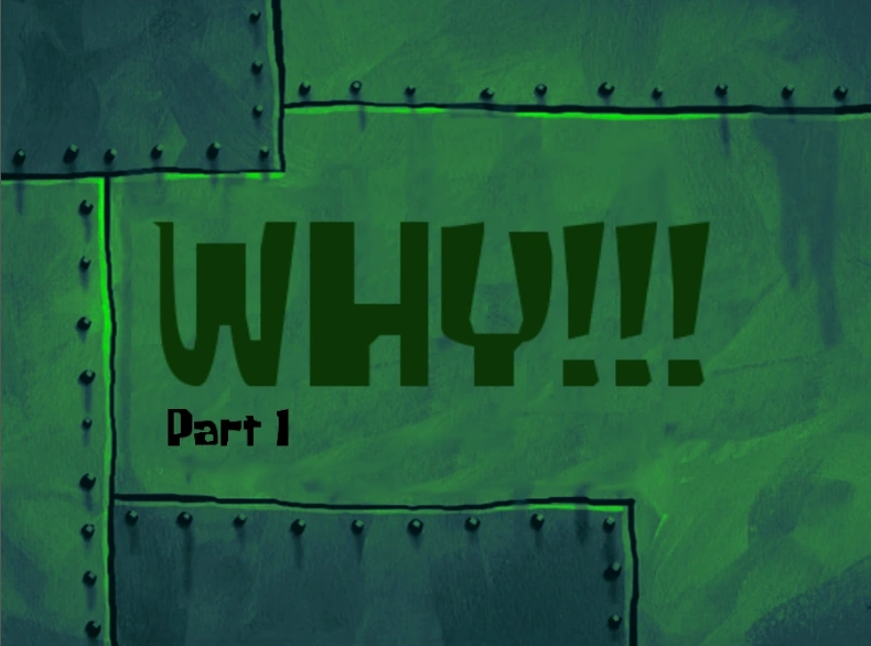Why!!! Part 1 | Spongebob Lost Episodes Official Wiki | Fandom