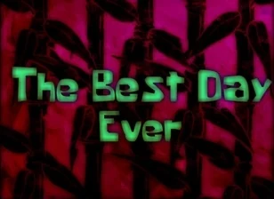 The Best Day Ever | Spongebob Lost Episodes Official Wiki | Fandom