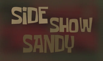 Side Show Sandy | Spongebob Lost Episodes Official Wiki | Fandom