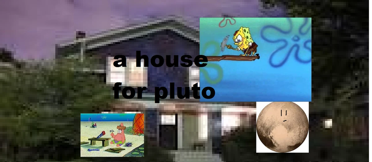 A House For Pluto | SpongeBob New Fanon Wiki | Fandom