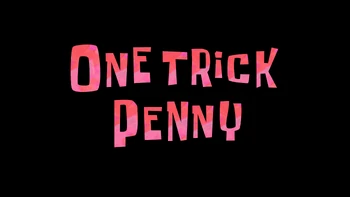 One Trick Penny | SpongeBob New Fanon Wiki | Fandom