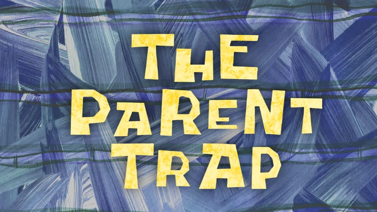 The Parent Trap | SpongeBob New Fanon Wiki | Fandom