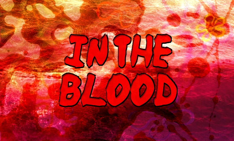 In The Blood | SpongeBob New Fanon Wiki | Fandom