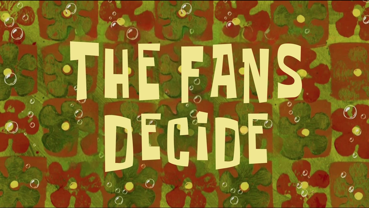 The Fans Decide | SpongeBob New Fanon Wiki | Fandom