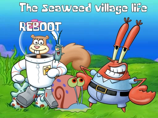 The seaweed village life REBOOT | SpongeBob New Fanon Wiki | Fandom
