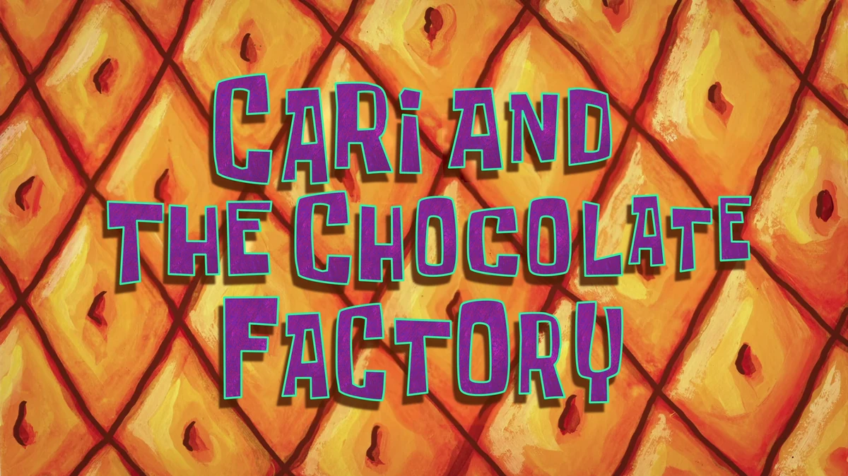 Cari and the Chocolate Factory | SpongeBob New Fanon Wiki | Fandom