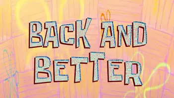 Back and Better | SpongeBob New Fanon Wiki | Fandom