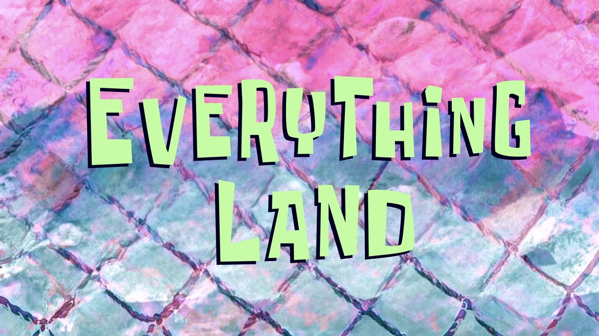 Everything Land | SpongeBob New Fanon Wiki | Fandom